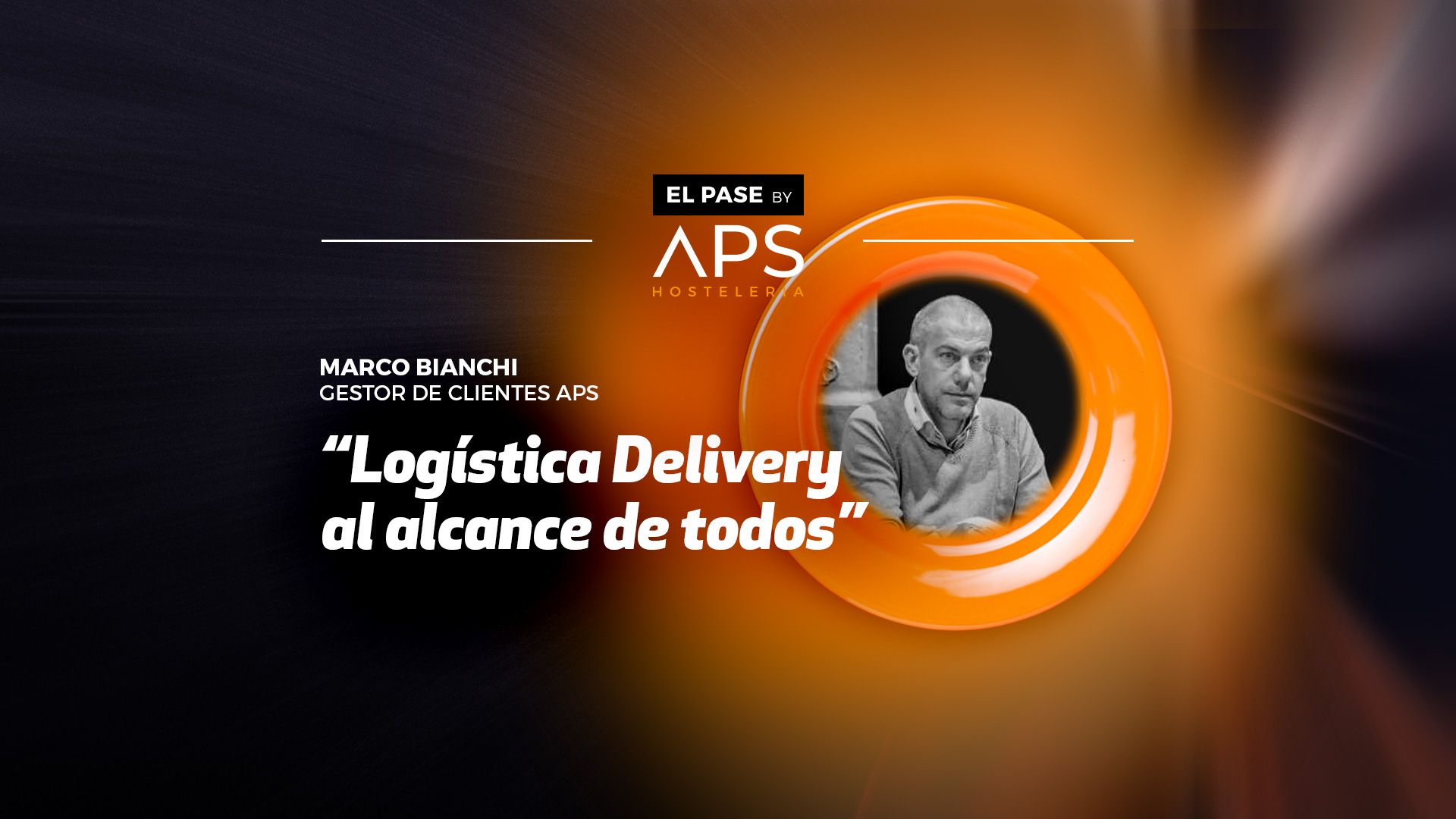 EL PASE con Marco Bianchi | Logística para Delivery | APS Hostelería
